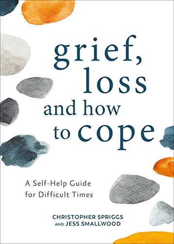 Grief, Loss and How to Cope: A Self-Help Guide for Difficult Times by ...