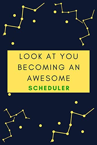 Look At You Becoming An Awesome SCHEDULER: Journal Gift for SCHEDULER ...