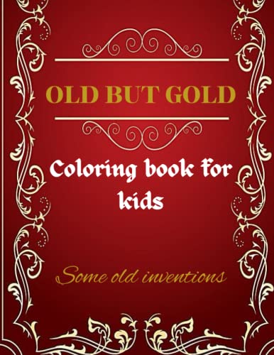 Old but gold coloring book for kids: Old inventions coloring book by ...