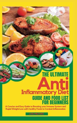 THE ULTIMATE ANTI-INFLAMMATORY DIET GUIDE AND FOOD LIST FOR BEGINNERS: A Concise and Easy Guide ...