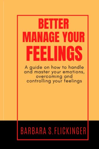 Better manage your feelings: A guide on how to handle and master your ...
