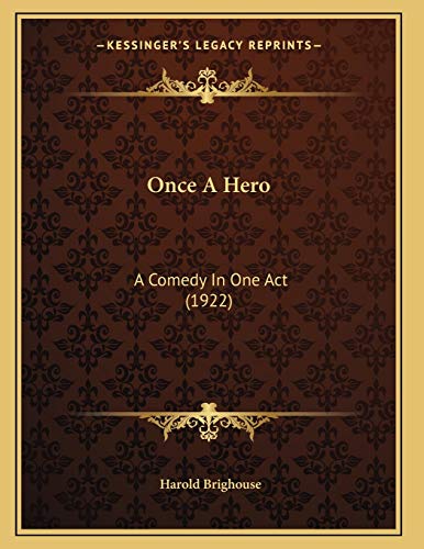 Once A Hero: A Comedy In One Act (1922) by Harold Brighouse | Goodreads