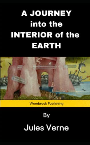 A Journey into the Interior of the Earth: otherwise known as A Journey ...