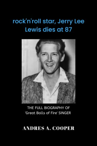 rock'n'roll star, Jerry Lee Lewis dies at 87: The Full Biography of ...