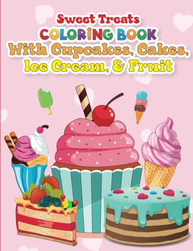 Sweet Treats Coloring Book with Cupcakes, Cakes, Ice Cream, & Fruit ...