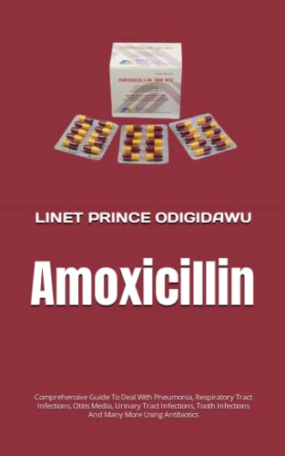 Amoxicillin: Comprehensive Guide To Deal With Pneumonia, Respiratory Tract Infections, Otitis ...