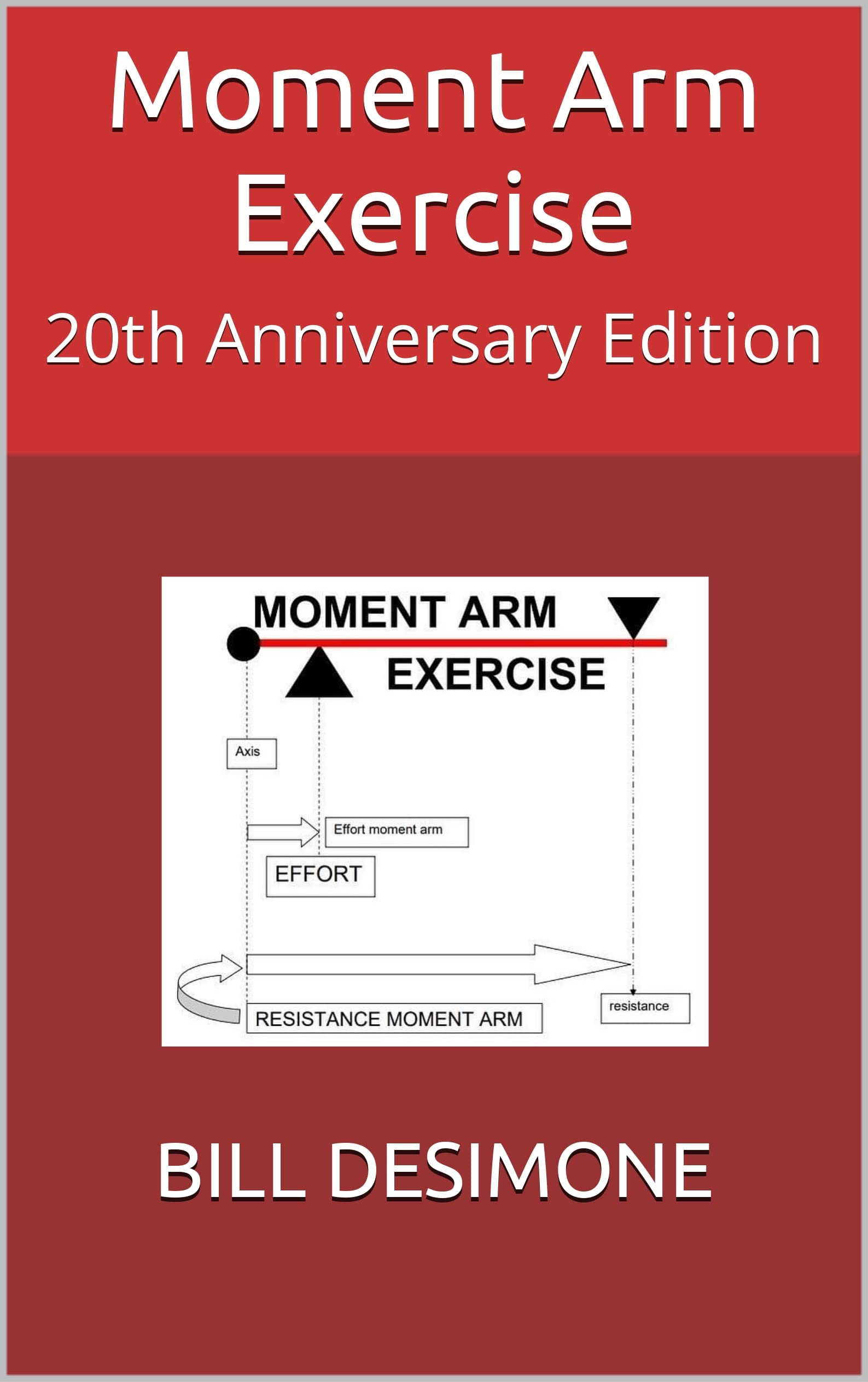 Moment Arm Exercise: 20th Anniversary Edition by Bill DeSimone | Goodreads