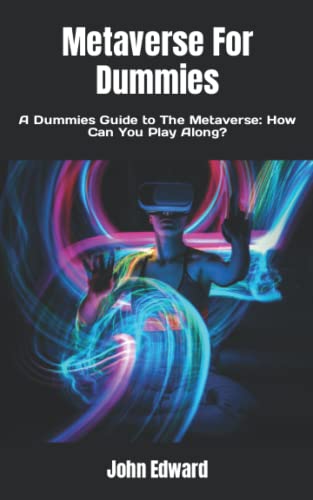 Metaverse For Dummies: A Dummies Guide to The Metaverse: How Can You ...