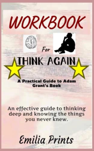 Workbook for Think Again by Adam Grant: An Effective Guide to Thinking ...