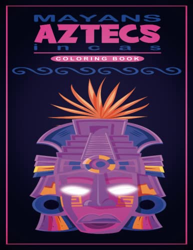 Mayans Aztecs Incas Coloring Book: Ancient Mexico Civilizations of ...