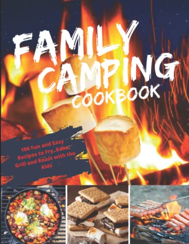 FAMILY CAMPING COOKBOOK 2022: Fun and Easy Recipes to Fry, Bake, Grill ...