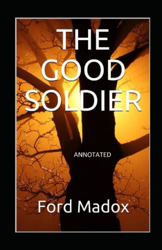 The Good Soldier: (ANNOTATED) by Ford Madox Ford | Goodreads