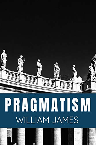 PRAGMATISM - William James: Classic philosophical Thinking Literature ...