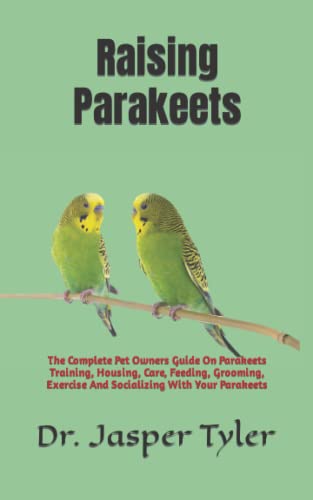 Raising Parakeets: The Complete Pet Owners Guide On Parakeets Training ...
