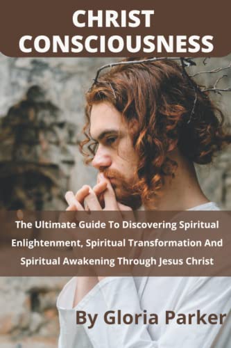 CHRIST CONSCIOUSNESS: The Ultimate Guide To Discovering Spiritual ...