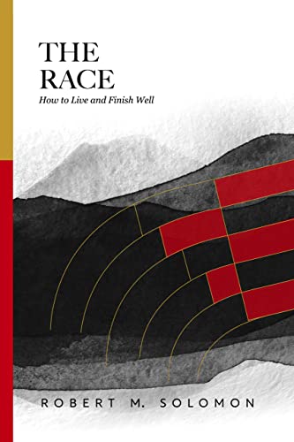 The Race: How to Live and Finish Well by Robert M. Solomon | Goodreads