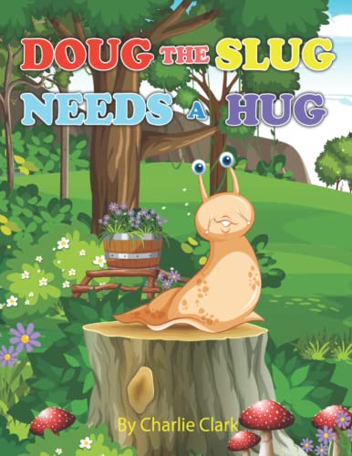 Doug The Slug Needs A Hug by Charlie Clark | Goodreads
