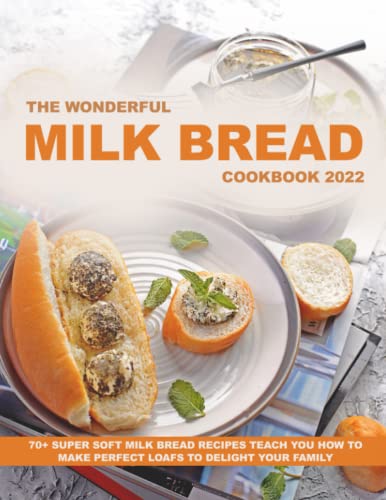 The Wonderful Milk Bread Cookbook: 70+ Super Soft Milk Bread Recipes ...