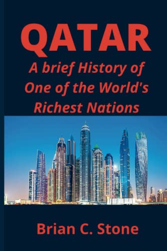 QATAR: A brief History of One of the World's Richest Nations by Brian C ...