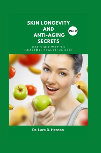 Skin Longevity And Anti-aging Secrets: Eat Your Way To Healthy ...