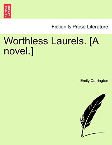 Worthless Laurels. [A novel.] by Emily Carrington | Goodreads