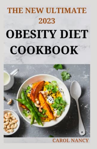 The New Ultimate 2023 Obesity Diet Cookbook: Mouth Watering Recipes to ...