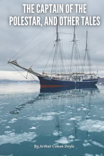 The Captain of the Polestar, and Other Tales (Annotated): Arthur Conan ...