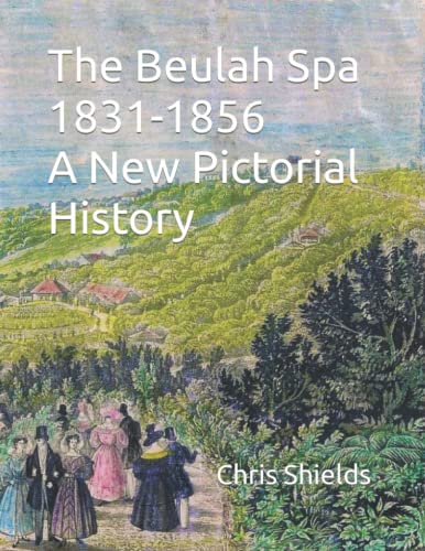 The Beulah Spa 1831-1856 A New Pictorial History by Chris Shields ...