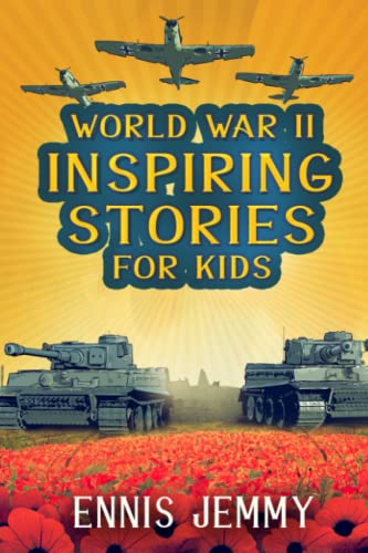 World War II Inspiring Stories for Kids: A Collection of Unbelievable ...