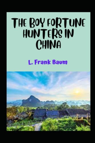 The Boy Fortune Hunters in China (Annotated) by L. Frank Baum | Goodreads