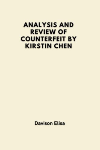 ANALYSIS AND REVIEW OF COUNTERFEIT: A NOVEL BY KRISTEN CHEN by Elisa ...