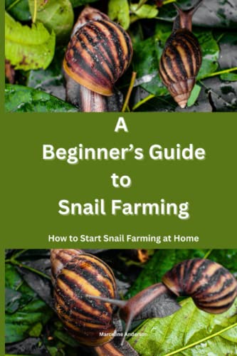 A Beginner's Guide To Snail Farming: How to Start Snail Farming at Home by MARCELINE ANDERSON ...