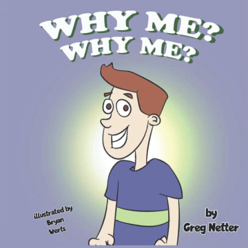Why Me? Why Me? by Greg Netter | Goodreads