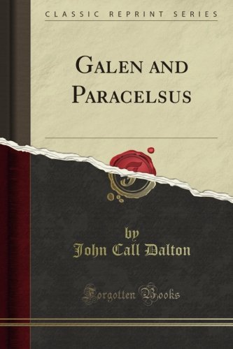Galen and Paracelsus (Classic Reprint) by John Call Dalton | Goodreads
