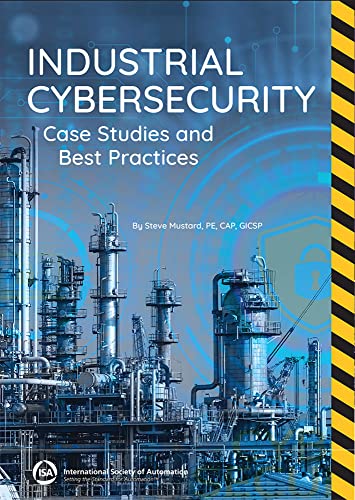 Industrial Cybersecurity: Case Studies and Best Practices by Steve ...