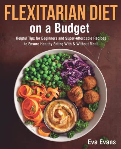 Flexitarian Diet on a Budget: Helpful Tips for Beginners and Super ...
