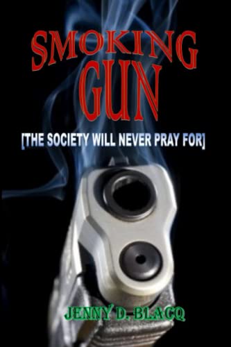 SMOKING GUN: [THE SOCIETY WILL NEVER PRAY FOR] by JENNY D. BLACQ ...