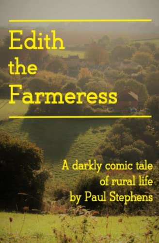 Edith the Farmeress: A darkly comic tale of rural life by Paul Stephens ...