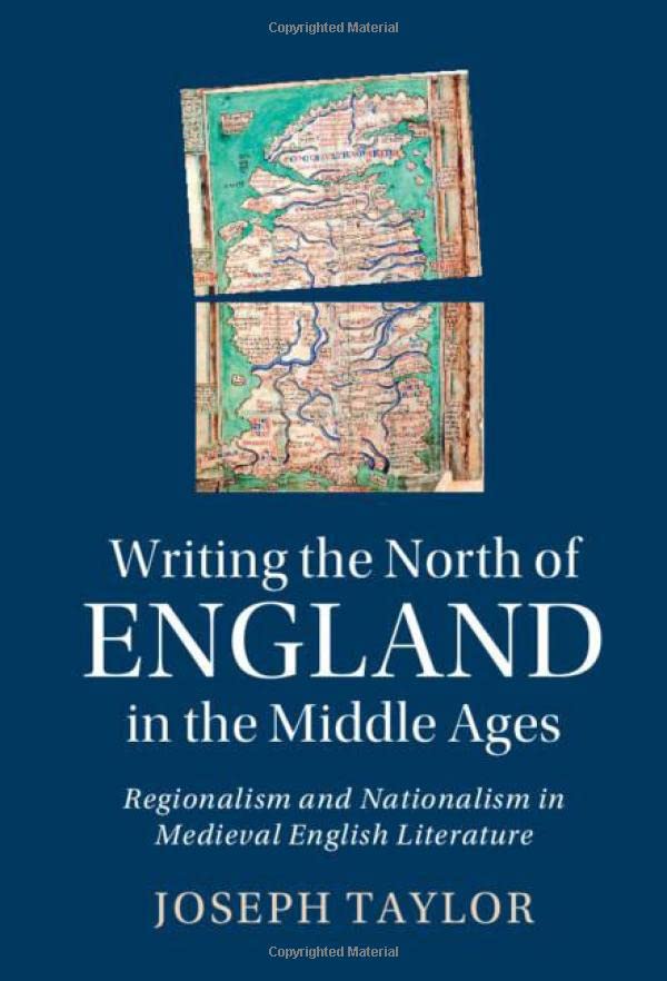 Writing the North of England in the Middle Ages: Regionalism and ...
