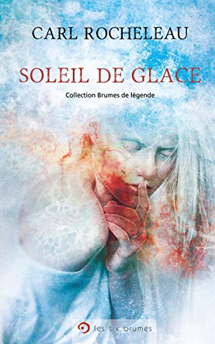 Soleil de glace (French Edition) by Carl Rocheleau | Goodreads
