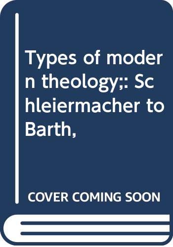 Types of modern theology;: Schleiermacher to Barth, by H.R. Mackintosh ...