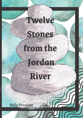 Twelve Memorial Stones from the Jordan: A Story for Toddlers and Babies ...