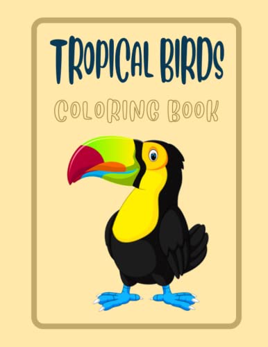 Tropical Birds Coloring Book: Many Stunning Pictures Are Waiting For ...