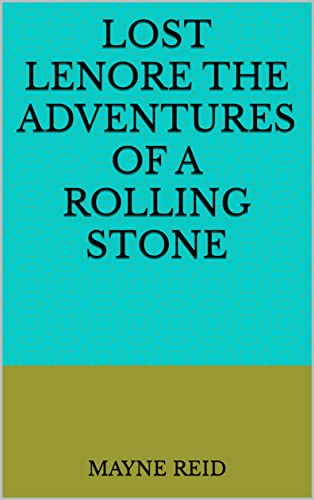 Lost Lenore The Adventures of a Rolling Stone by Thomas Mayne Reid ...