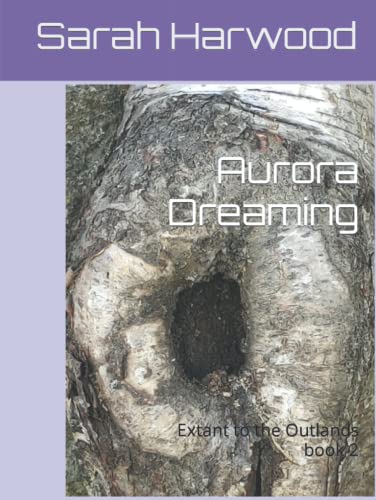 Aurora Dreaming: Extant to the Outlands book 2 by Sarah W. Harwood ...