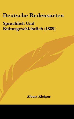 Deutsche Redensarten: Sprachlich Und Kulturgeschichtlich (1889) by ...