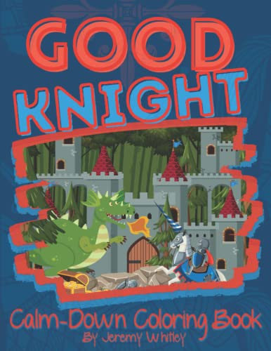 Good Knight: Calm-Down Coloring Book by Jeremy Whitley | Goodreads