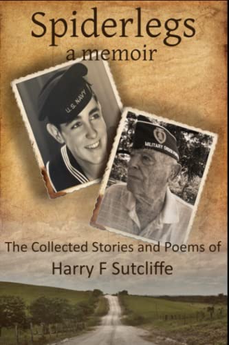 Spiderlegs: A Memoir: The Collected Stories and Poems of Harry F ...