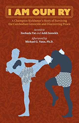 I Am Oum Ry: A Champion Kickboxer's Story of Surviving the Cambodian ...
