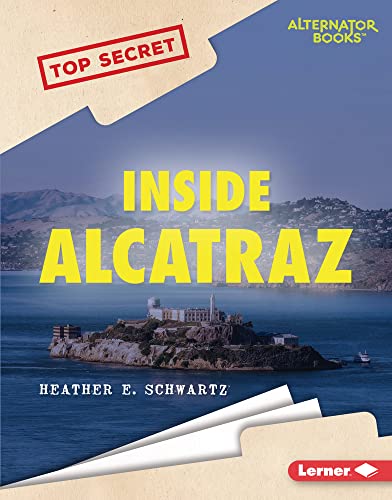 Inside Alcatraz (Top Secret by Heather E. Schwartz | Goodreads